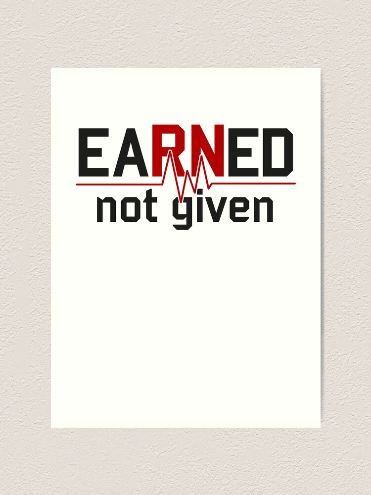 "Earned Not Given RN Nurse" Art Print by 14thFloor | Redbubble