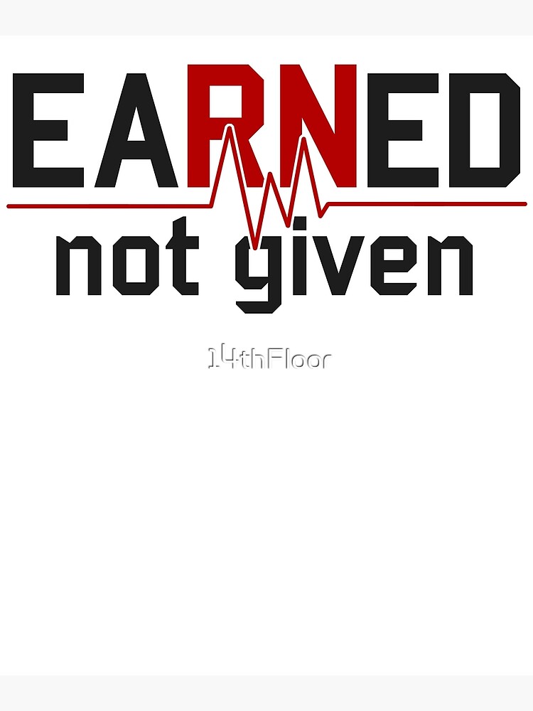 "Earned Not Given RN Nurse" Art Print by 14thFloor | Redbubble