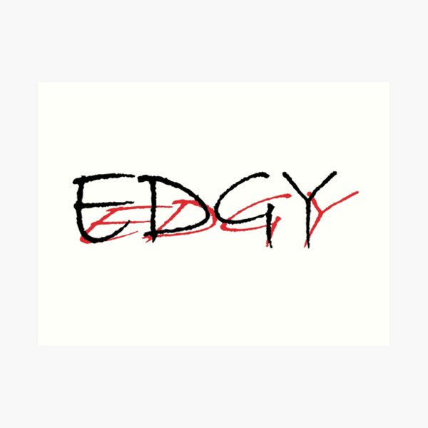 Edgy Text Art Prints | Redbubble