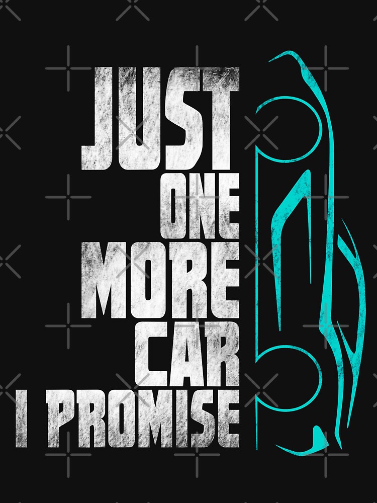 "Funny Car Quotes Shirt - Just One More Car I Promise" T-shirt for Sale ...