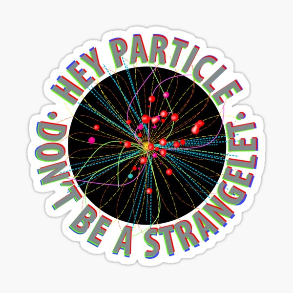 "Hey Particle, Don't Be a Strangelet" Sticker for Sale by SymbolGrafix ...
