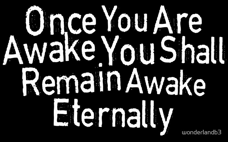 "Awakened T Shirts - Once You Are Awake You Shall Remain Awake ...
