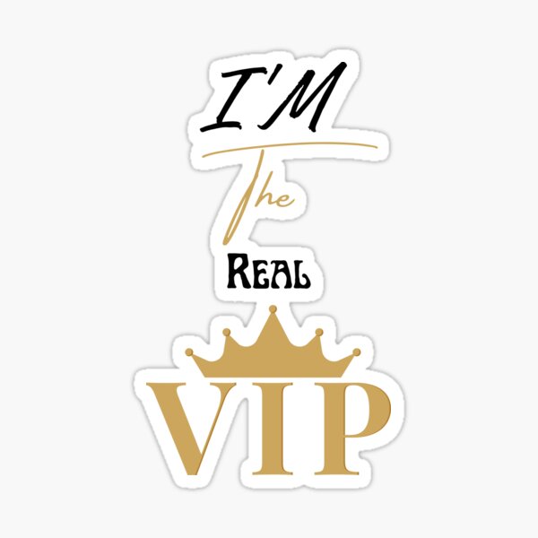 "I'm The Real VIP" Sticker for Sale by Nspir32bgrt | Redbubble