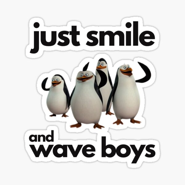 "Just Smile And Wave, Just Smile And Wave boys, Just smile and wave ...