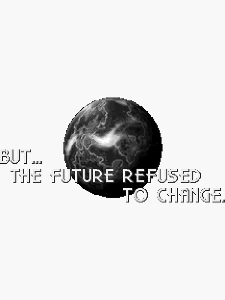 "But the future refused to change" Sticker for Sale by ChillerTyp ...
