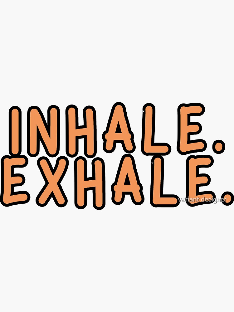 "Inhale. Exhale." Sticker for Sale by variant designer | Redbubble