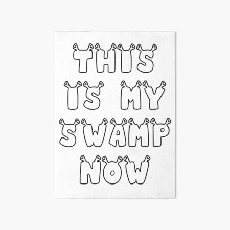 "This Is My Swamp Now (White/Transparent)" Art Board Print for Sale by ...