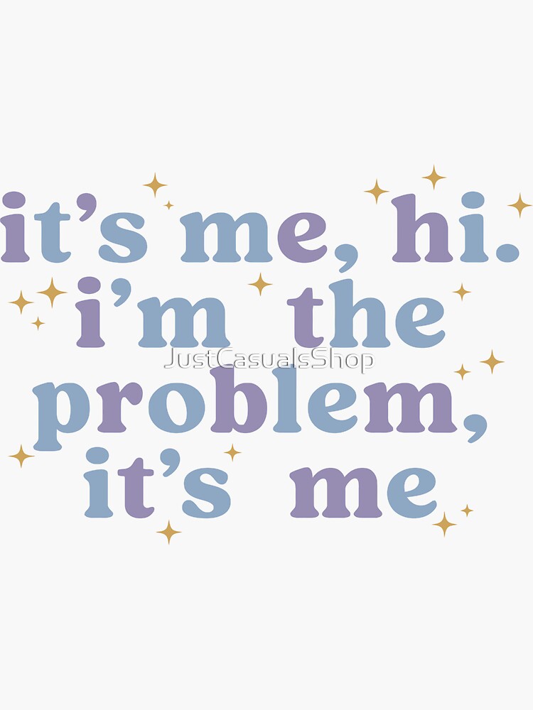 "Its Me Hi Im The Problem Its Me" Sticker for Sale by JustCasualsShop ...