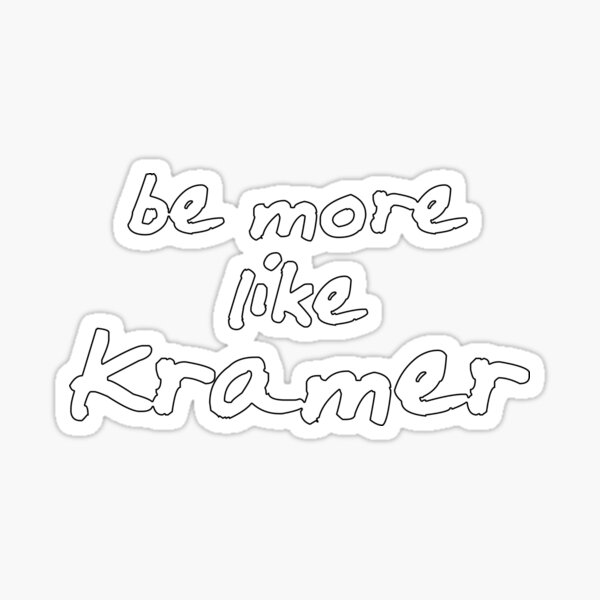 "Be more like Kramer" Sticker for Sale by metropol | Redbubble