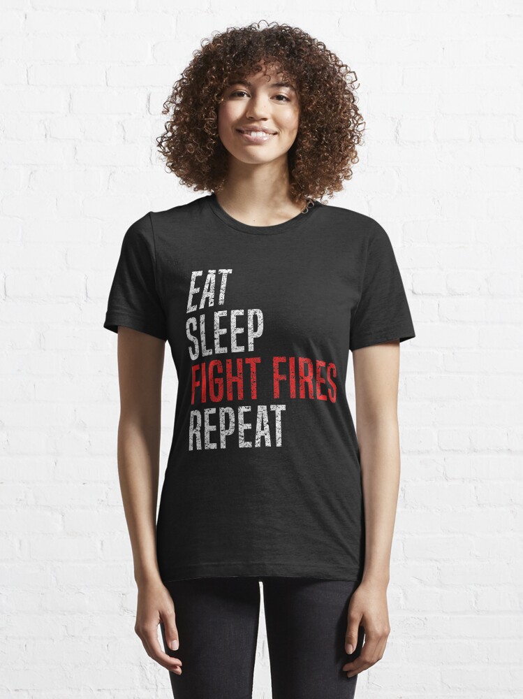 "Eat. Sleep. Fight Fires. Repeat. Firefighter" T-shirt for Sale by ...