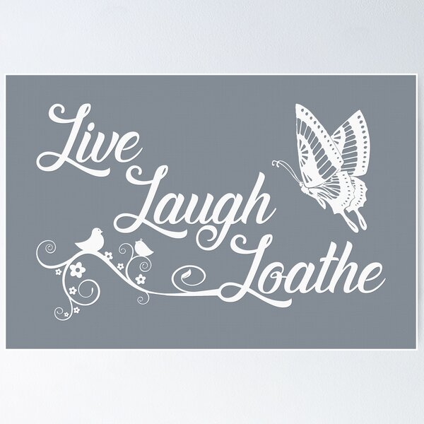 "LIVE LAUGH LOATHE" Poster for Sale by ToruandMidori | Redbubble