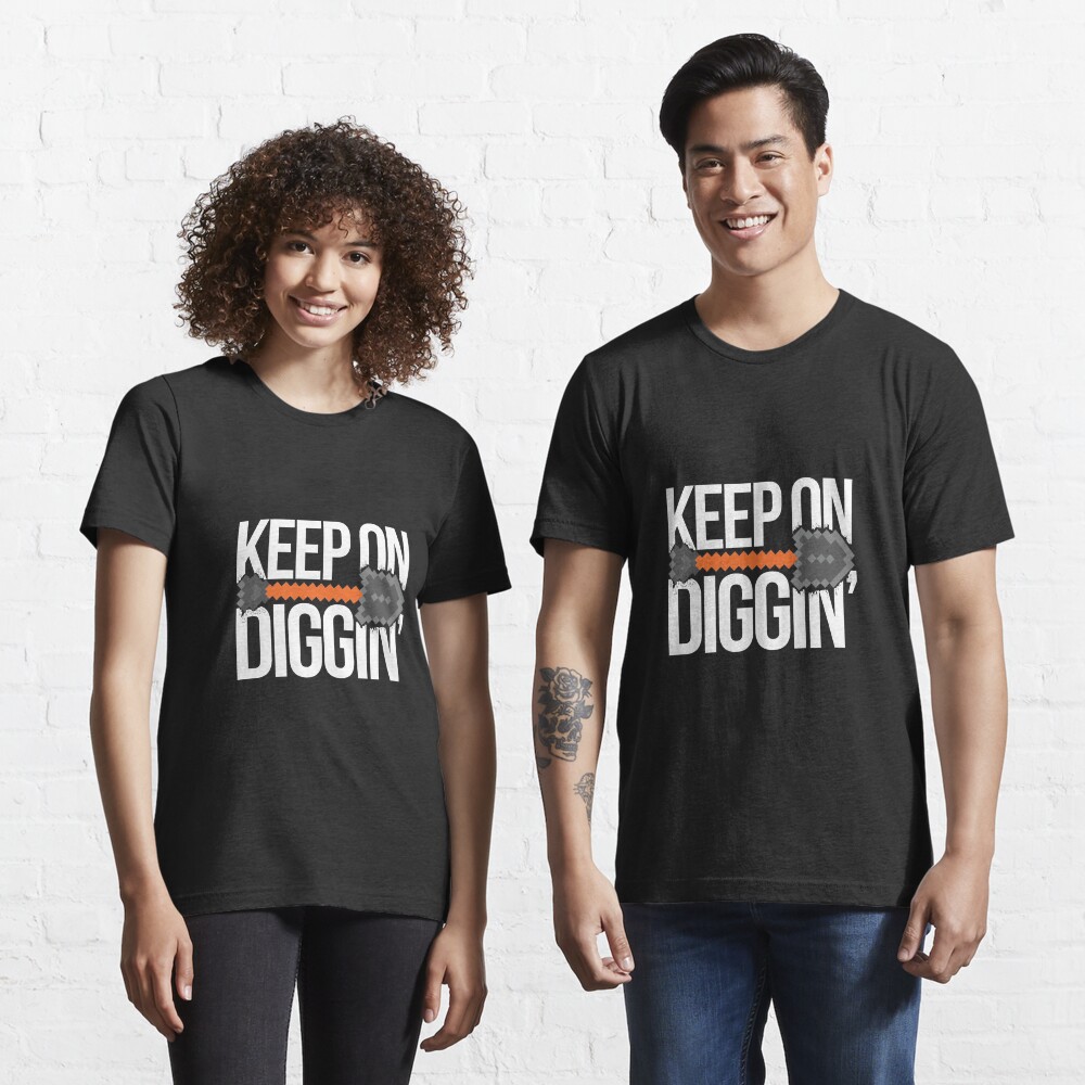 "Keep on Diggin'" T-shirt for Sale by PixelJourney | Redbubble ...