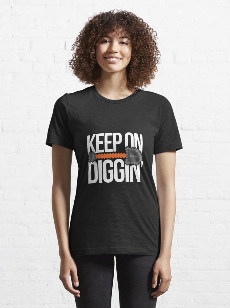 "Keep on Diggin'" T-shirt for Sale by PixelJourney | Redbubble ...