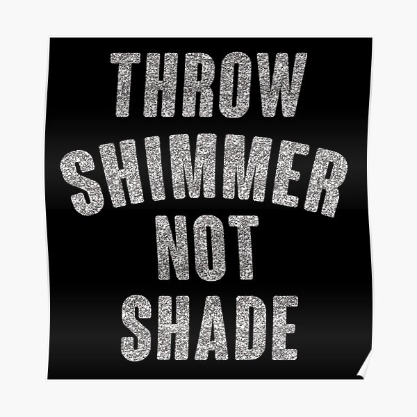 "Throw Shimmer Not Shade" Poster for Sale by kjanedesigns | Redbubble
