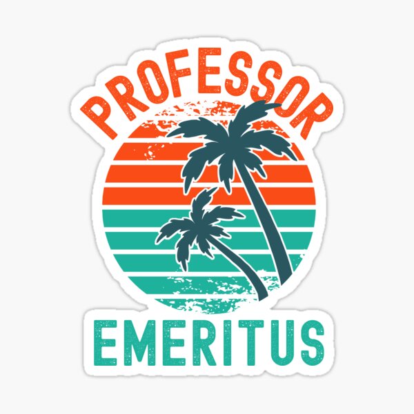 "Professor Emeritus - Professor Off Duty, Emeritus Professor, Emerita ...