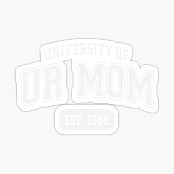 "university of ur mom" Sticker for Sale by oliviaep00 | Redbubble