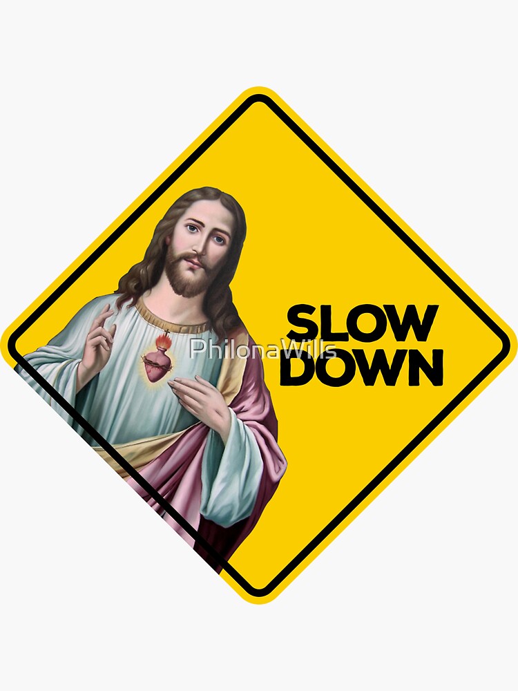 "Jesus Slow Down Sign Meme" Sticker for Sale by PhilonaWills | Redbubble