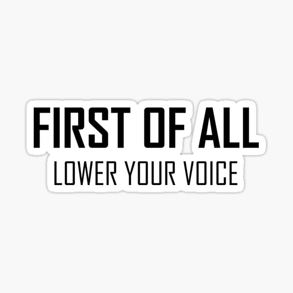 "Lower Your Voice" Sticker for Sale by DJBALOGH | Redbubble