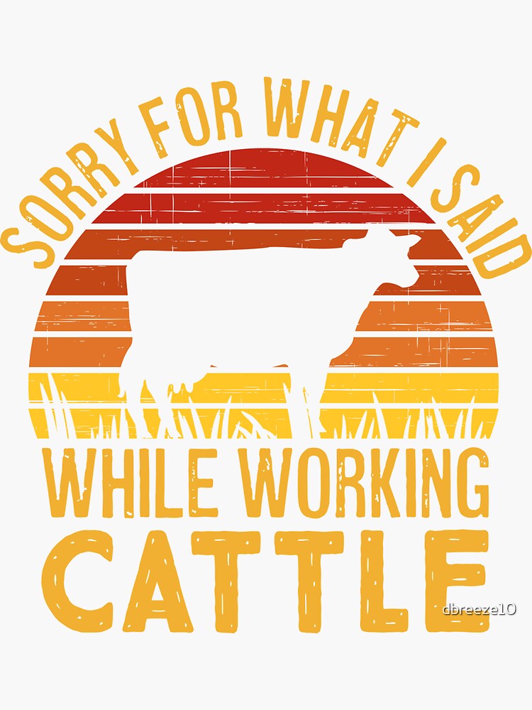 "Sorry For What I Said While We Were Working Cattle Cows Funny" Sticker ...