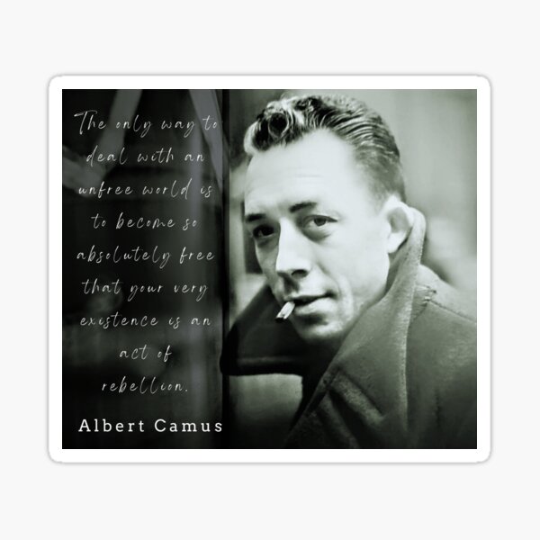 "Albert Camus portrait and quote: The only way to deal with an unfree ...