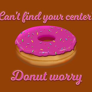 "Can't find your center? Donut worry" Sticker for Sale by JoanNinjaHen ...