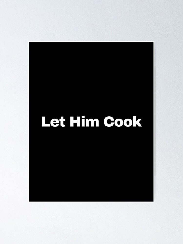 "wait... let him cook meme - hollup let him cook funny meme" Poster for ...