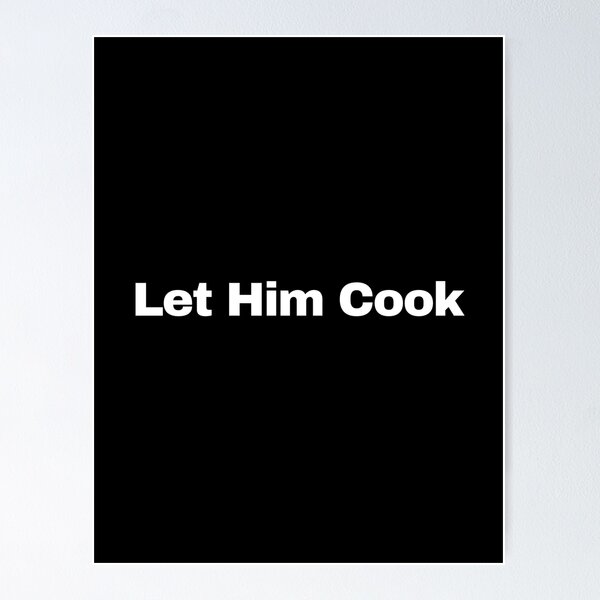 "wait... let him cook meme - hollup let him cook funny meme" Poster for ...