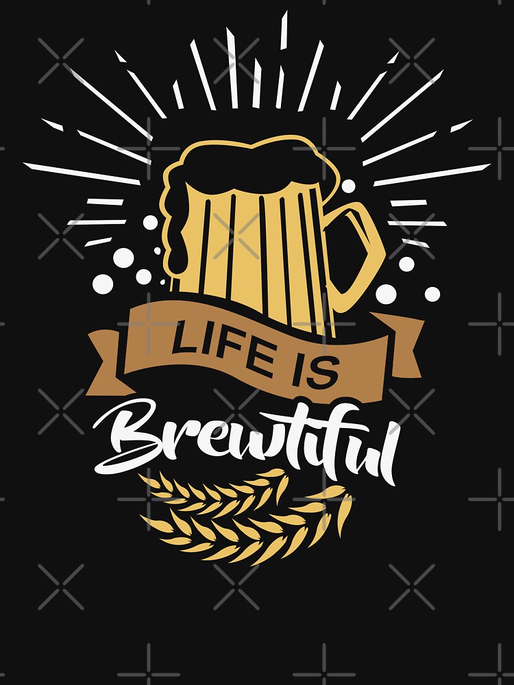 "Life is Brewtiful Bier Alkohol Brauerei Biergarten" T-Shirt von ...