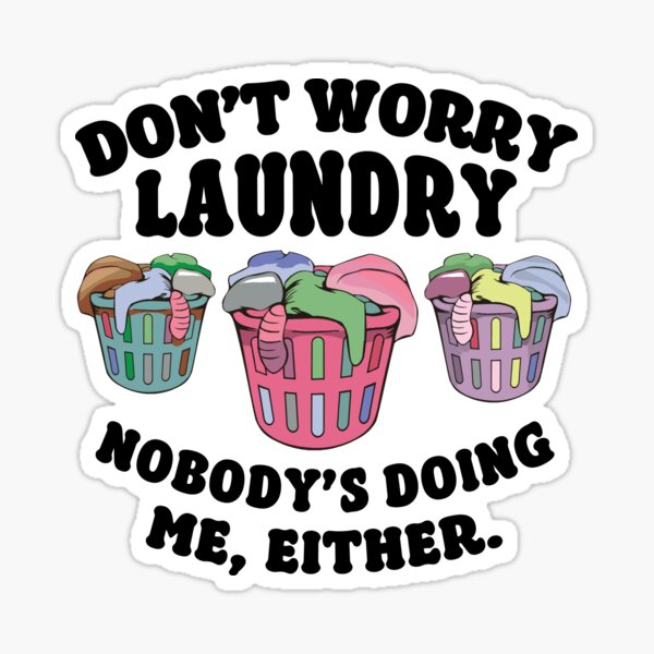 "Don't Worry Laundry | Best time to do laundry" Sticker for Sale by ...