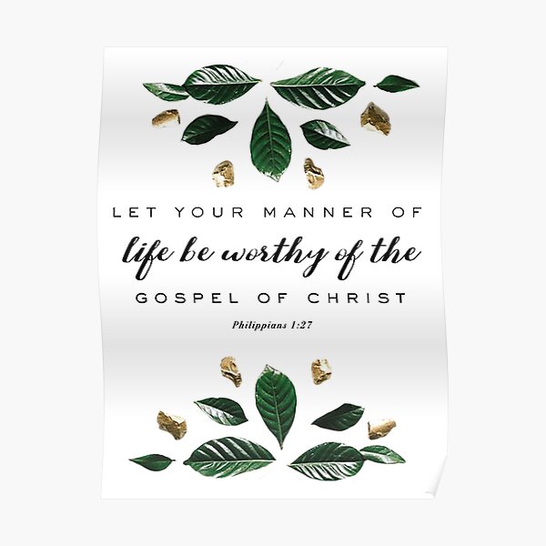 "Let your manner of life be worthy of the Gospel of Christ" Poster by ...