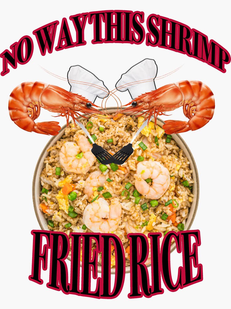 "No way this Shrimp Fried RIce" Sticker for Sale by joshemf | Redbubble