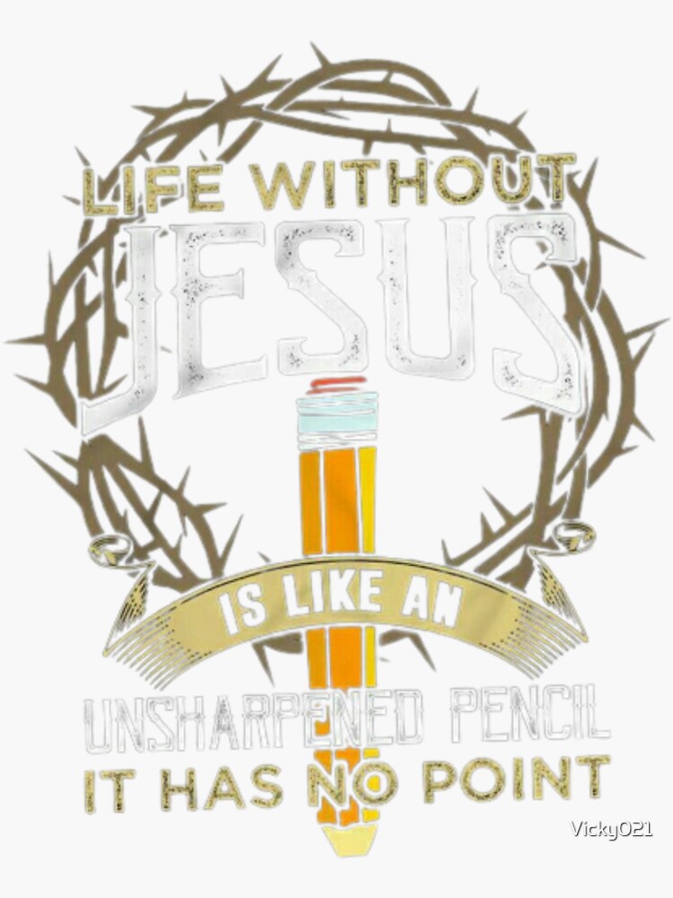 "Life Without Jesus is Like An Unsharpened Pencil It Has No Point ...