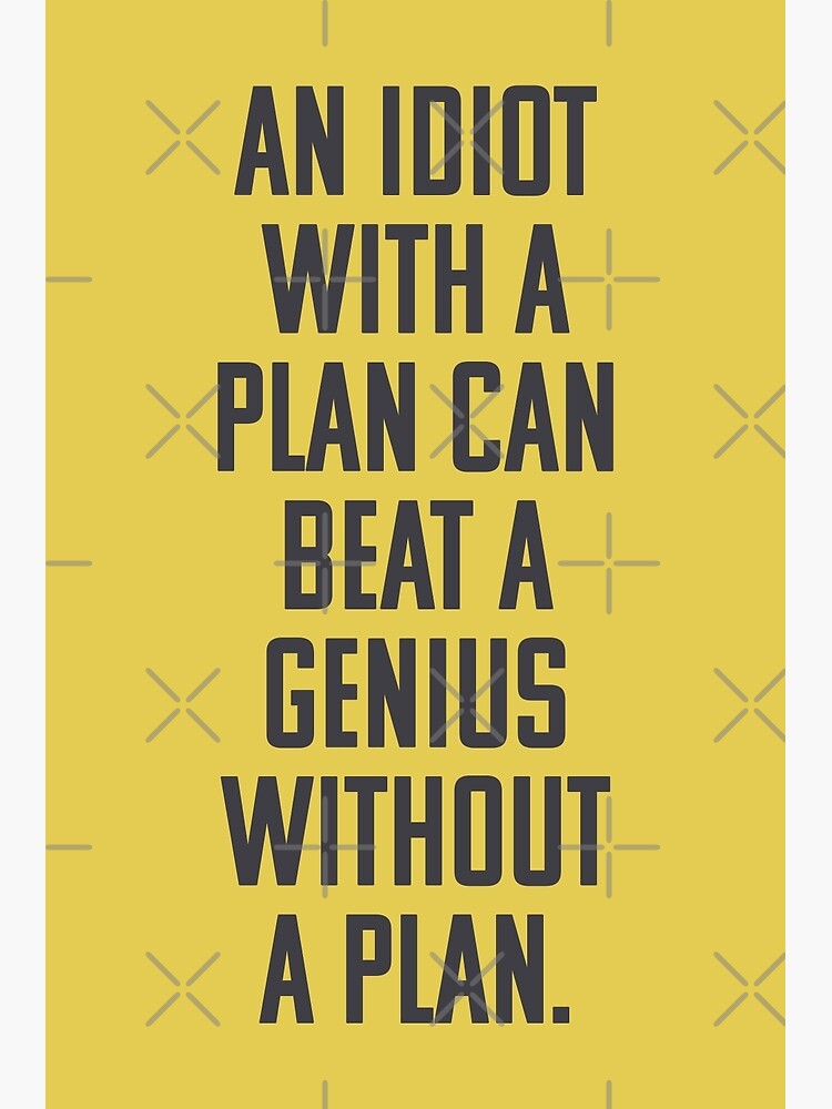 An idiot with a plan can beat a genius without a plan. Premium Matte ...