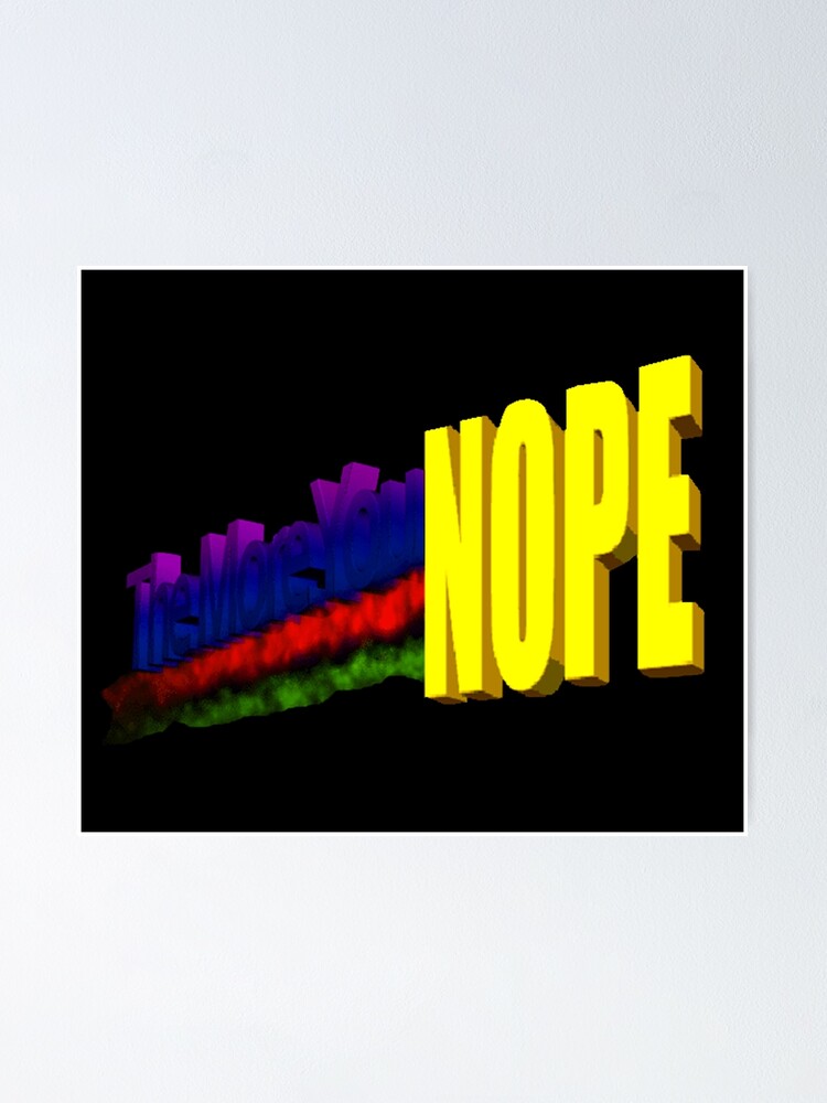 "The More You NOPE" Poster by EmpressG | Redbubble