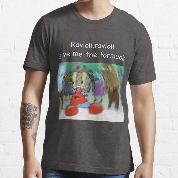 "Ravioli ravioli give me the formuoli" T-shirt by ciacio | Redbubble ...