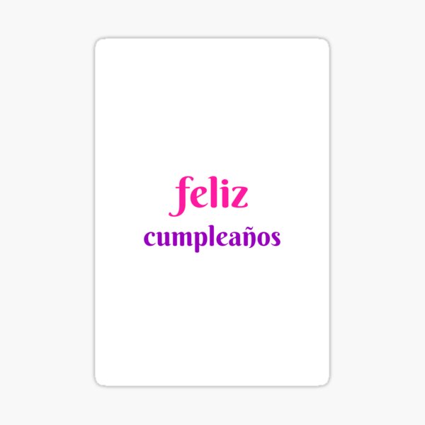 "FELIZ CUMPLEANOS HAPPY BIRTHDAY IN SPANISH" Sticker by IdeasForArtists ...