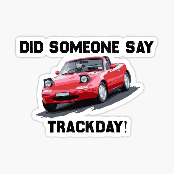 "Mazda Miata / MX5 - Did someone say trackday?" Sticker by mudfleap ...