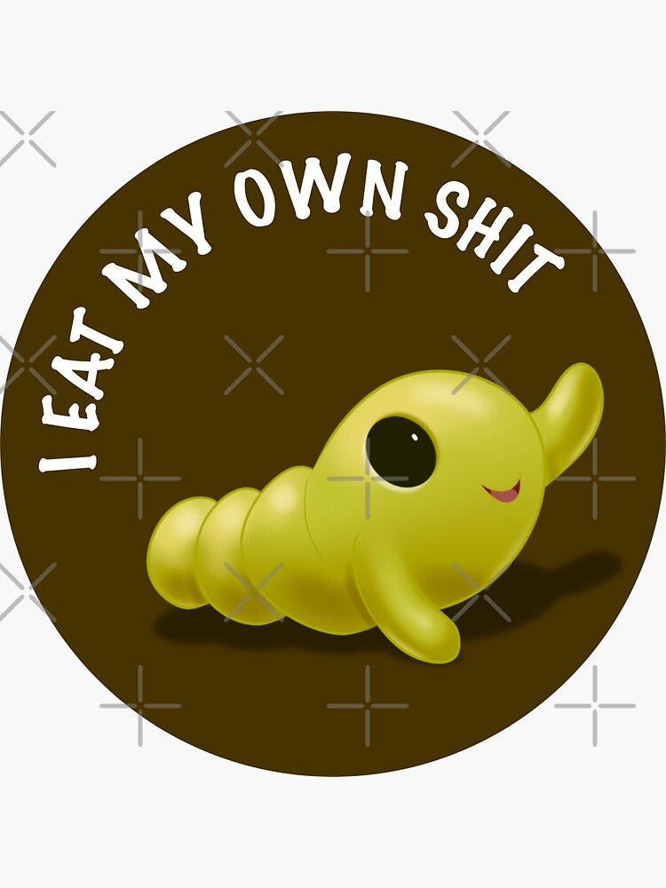 "I eat my own shit" Sticker for Sale by Bunchable | Redbubble
