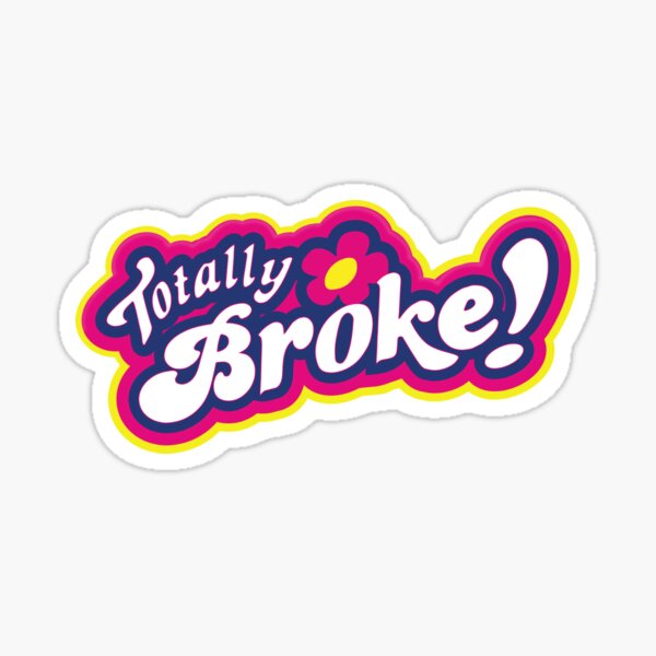 "Totally broke" Sticker for Sale by Julia Dying | Redbubble