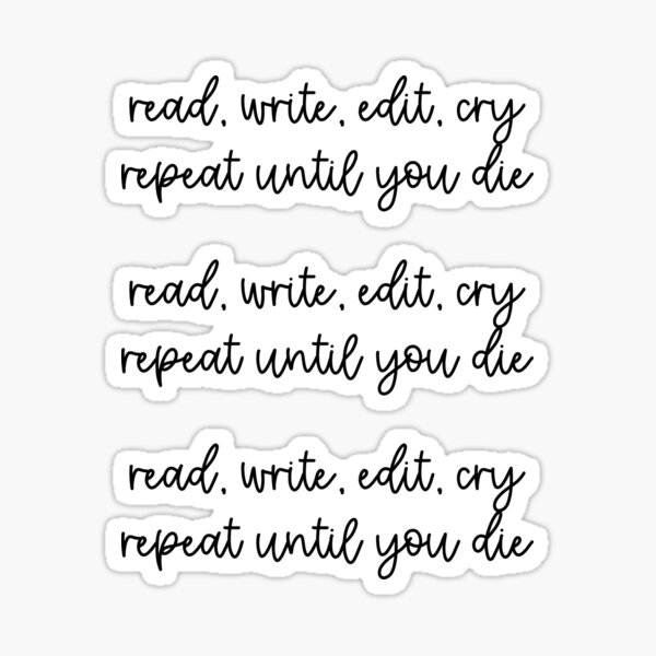 "Read Write Edit Cry - Repeat Until You Die" Sticker for Sale by ...
