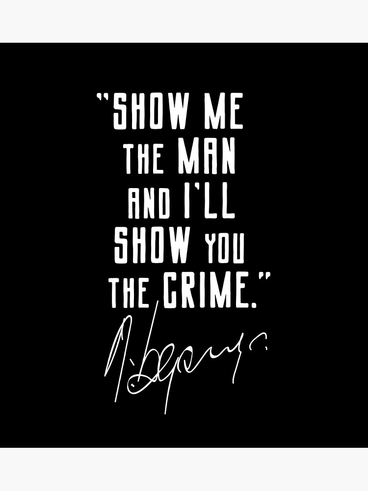 "Show Me The Man And I'll Show You The Crime" Poster for Sale by twHistory | Redbubble