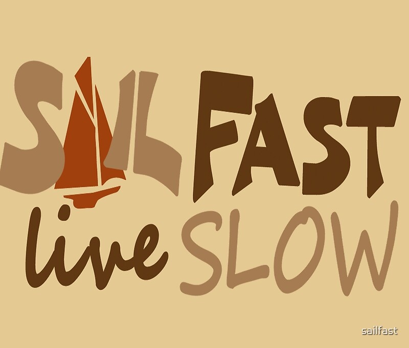 "Funny Sail Fast Live Slow sailing" by sailfast | Redbubble