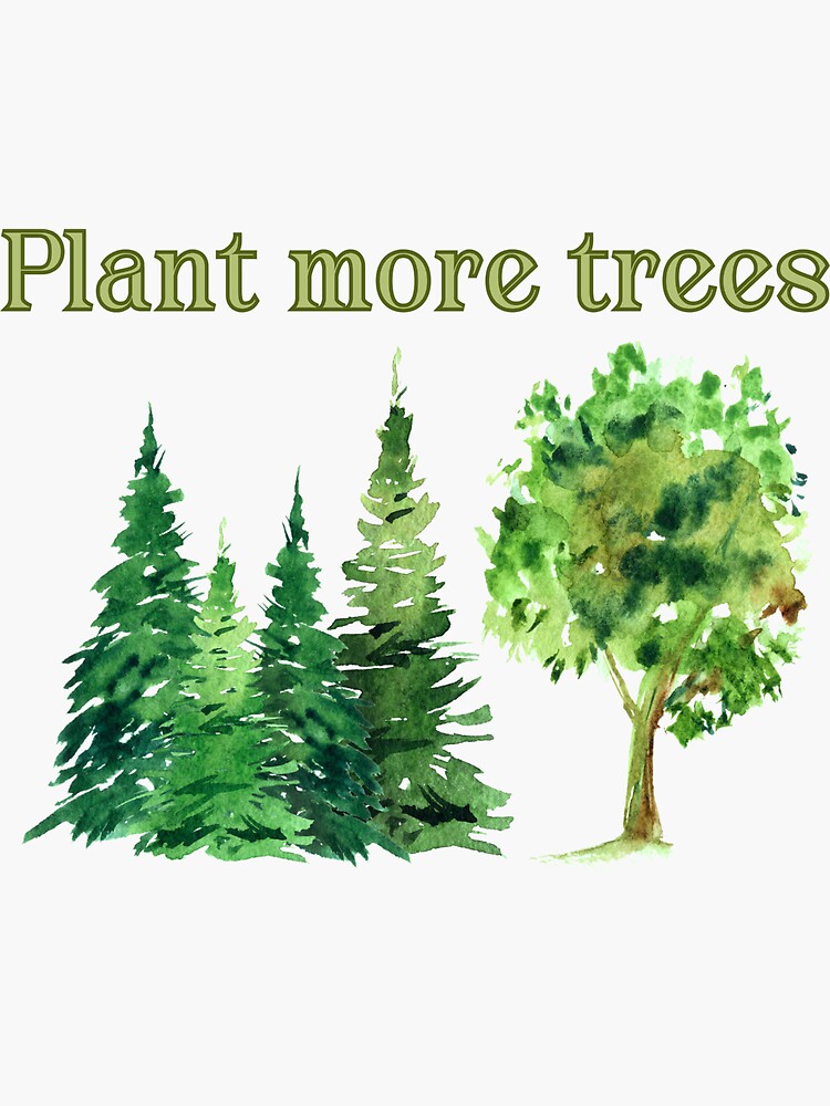 "Plant more trees. " Sticker for Sale by Newbaca | Redbubble