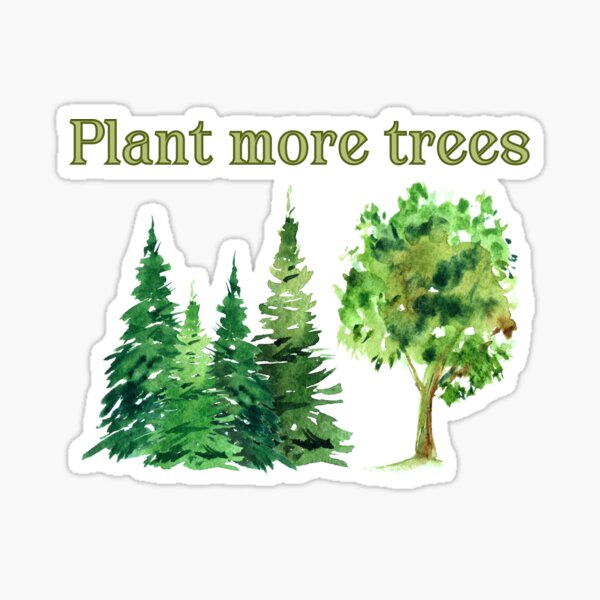 "Plant more trees. " Sticker for Sale by Newbaca | Redbubble