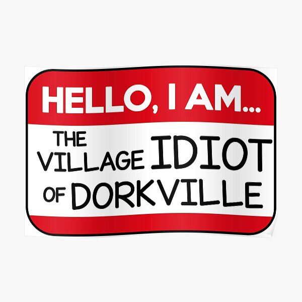 Village Idiot Posters | Redbubble