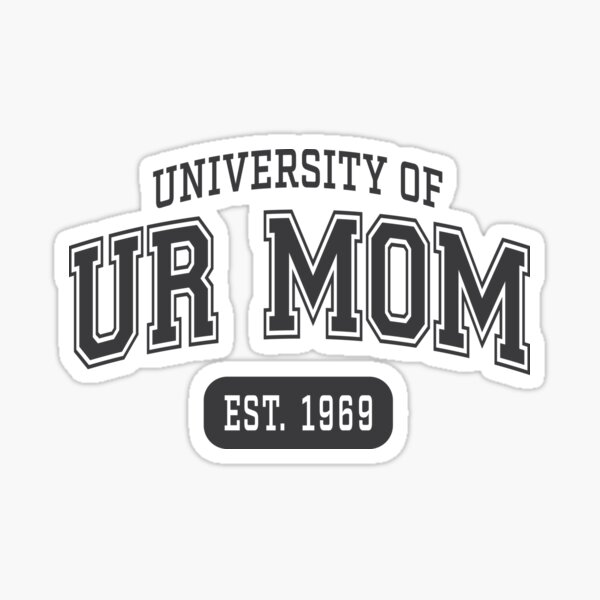"university of ur mom" Sticker for Sale by oliviaep00 | Redbubble