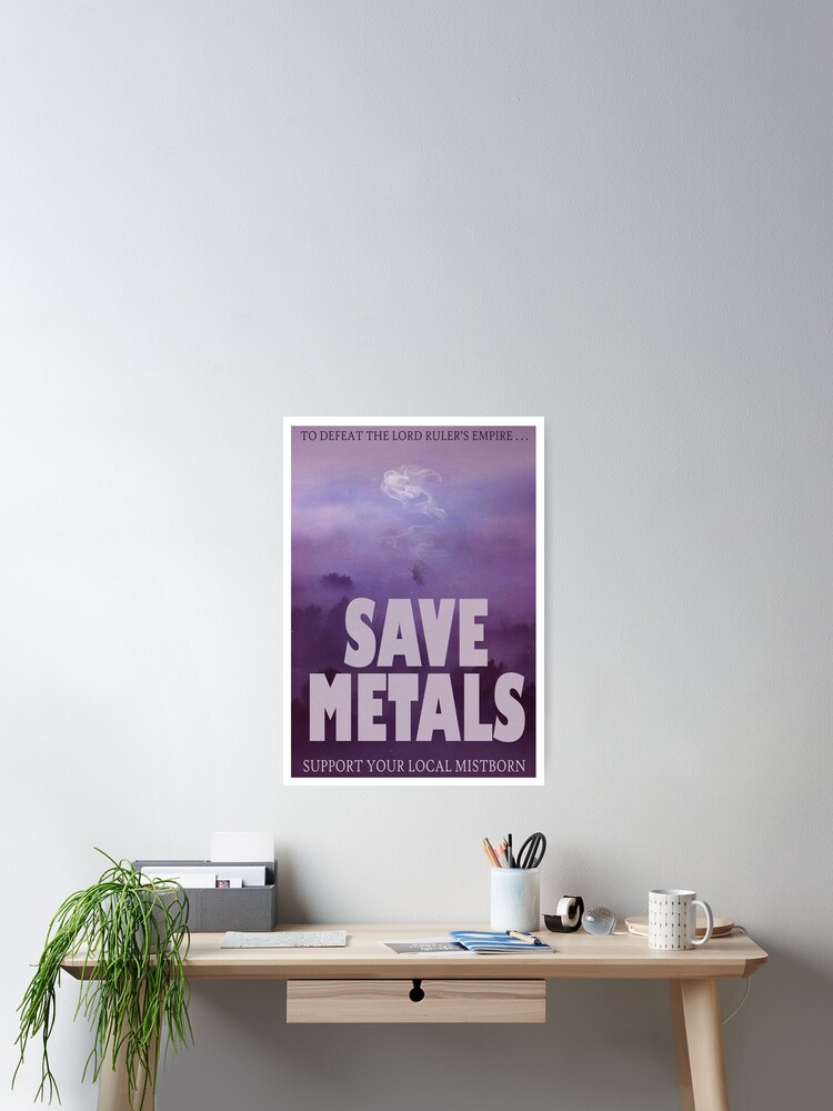 "save metals | support your local mistborn" Poster for Sale by ...