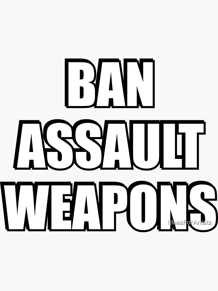 "Ban assault weapons" Sticker for Sale by IdeasForArtists | Redbubble