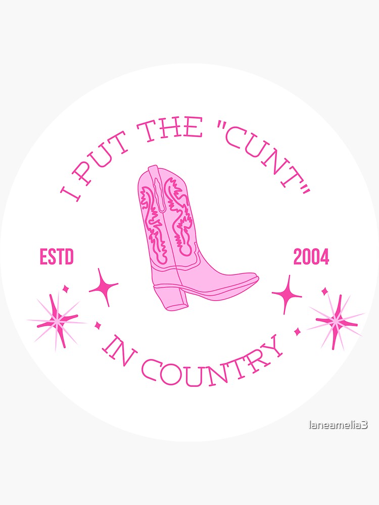 "I put the cunt in country" Sticker for Sale by laneamelia3 | Redbubble