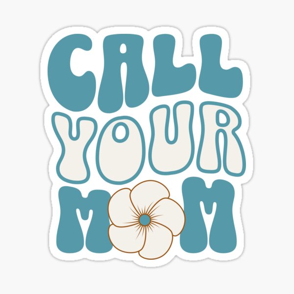 "Call Your Mom Funny Sticker" Sticker for Sale by debbiejhillman ...